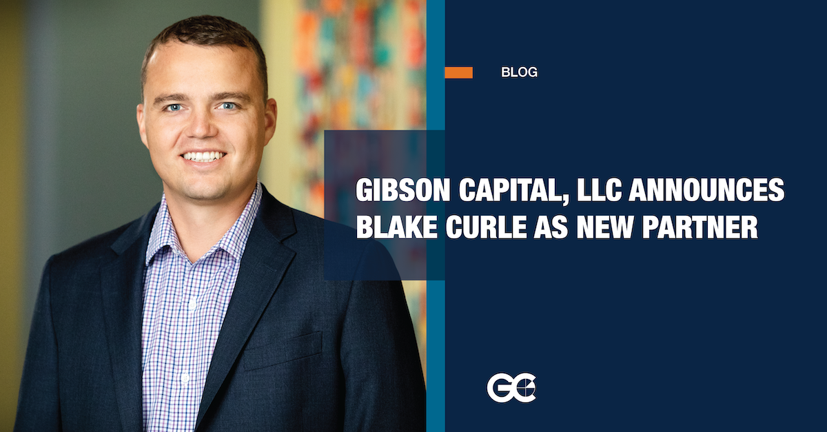 Gibson Capital, LLC Announces Blake Curle As New Partner - gibson